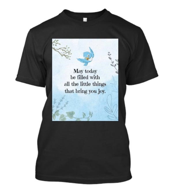 May Today Be Filled With All The Little Things That Bring You Joy Bluebird And Branches T-Shirt