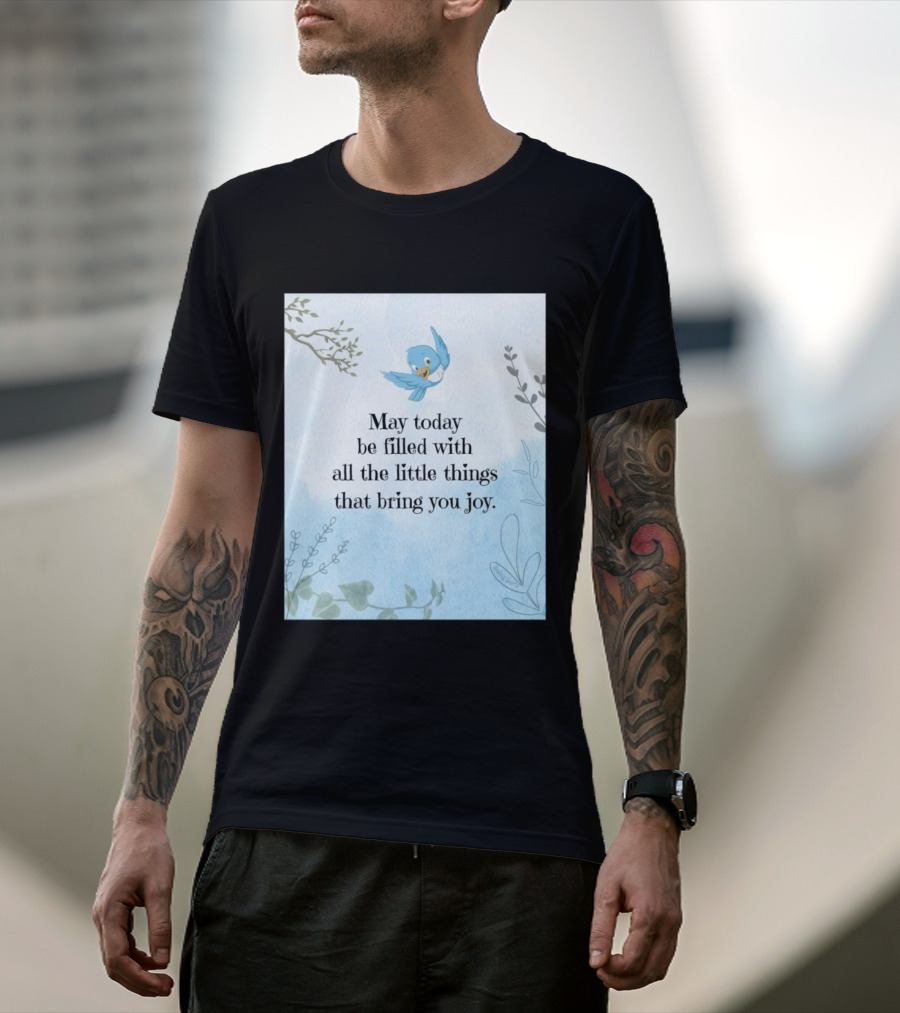 May Today Be Filled With All The Little Things That Bring You Joy Bluebird And Branches T-Shirt