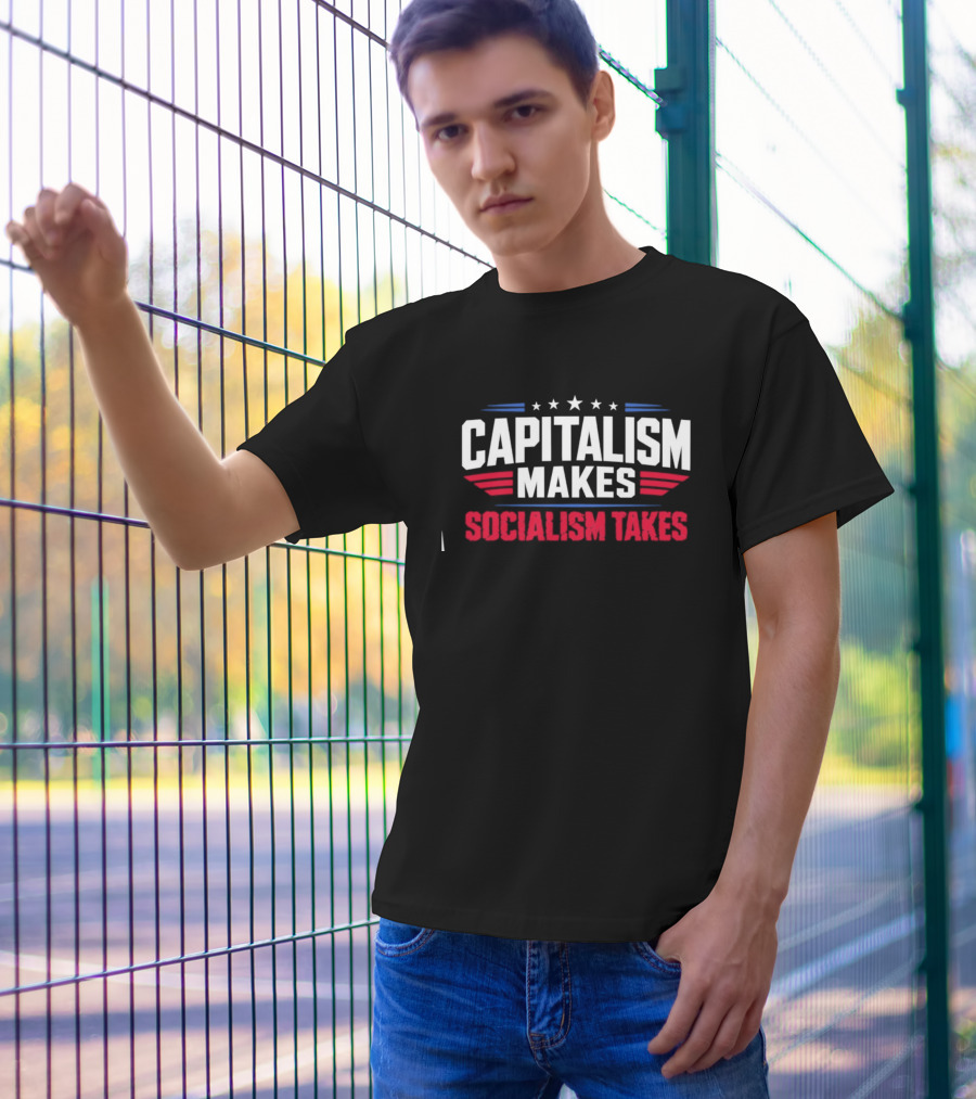 Capitalism Makes Socialism Takes Political Stars Red White Blue T-Shirt