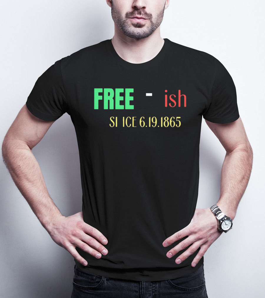 Free Ish Since 6.19.1865 T-Shirt