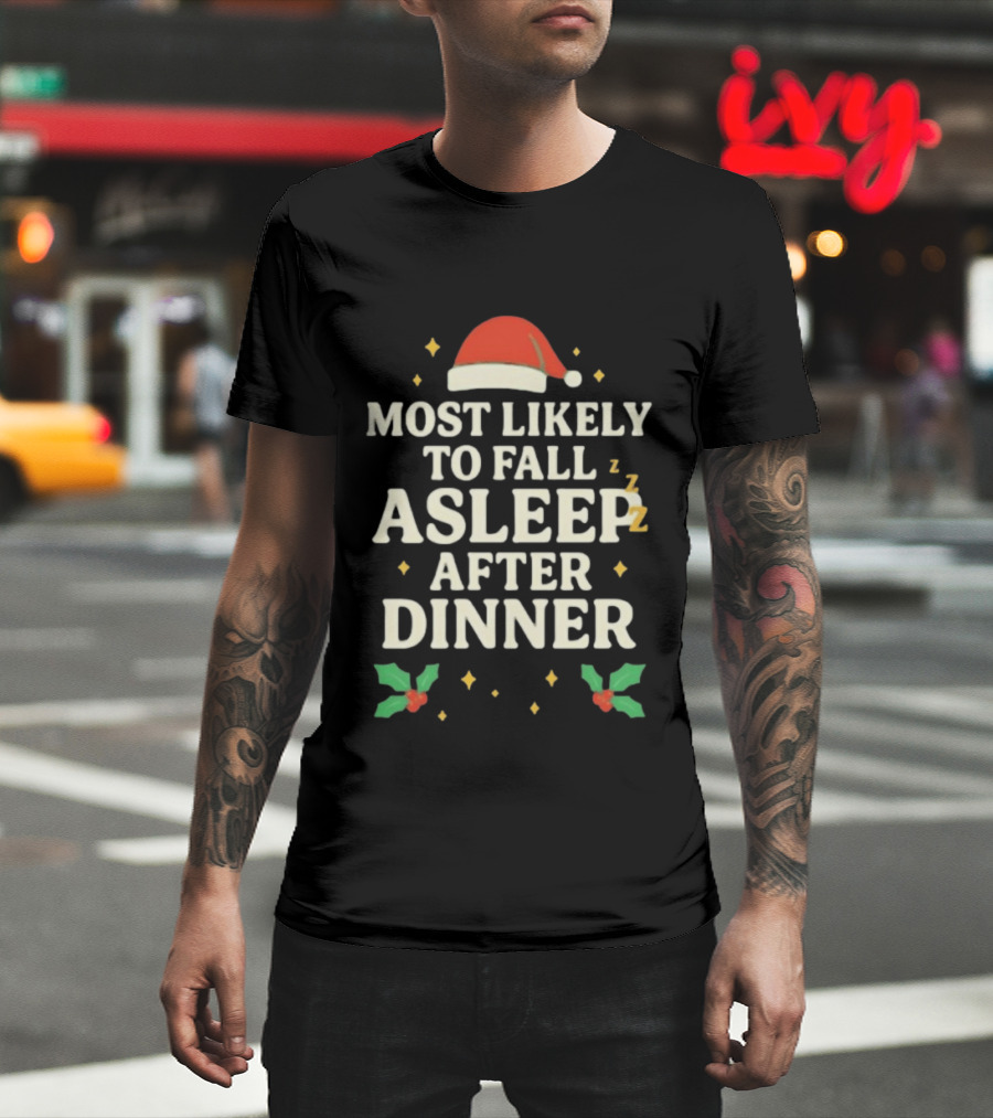 Most Likely To Fall Asleep After Dinner Christmas Santa Hat Holly T-Shirt
