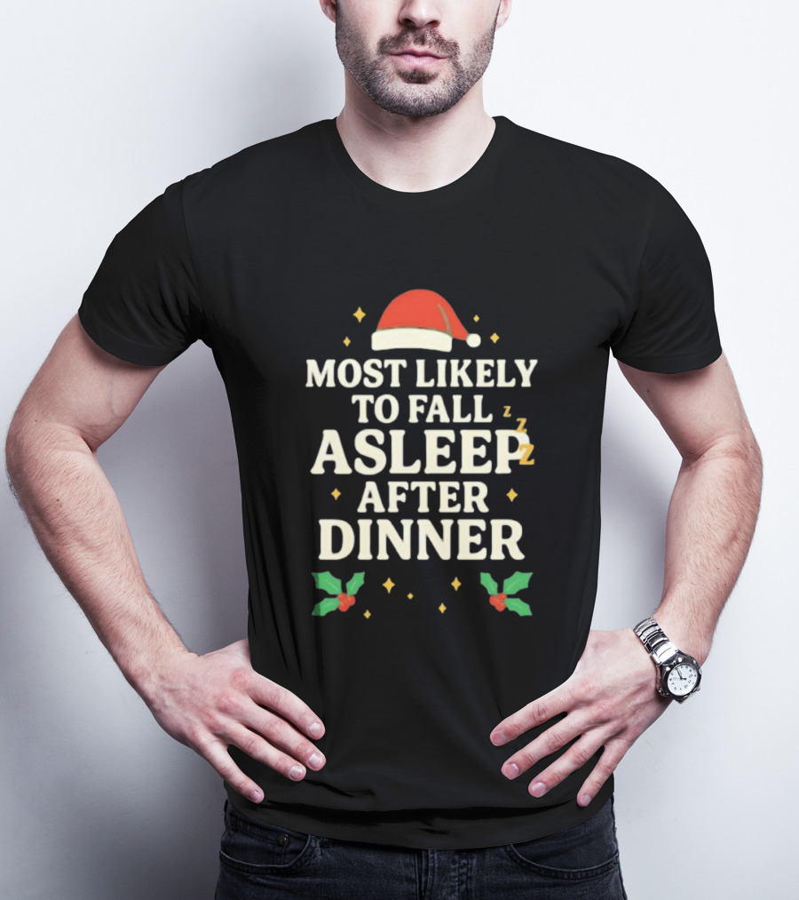 Most Likely To Fall Asleep After Dinner Christmas Santa Hat Holly T-Shirt