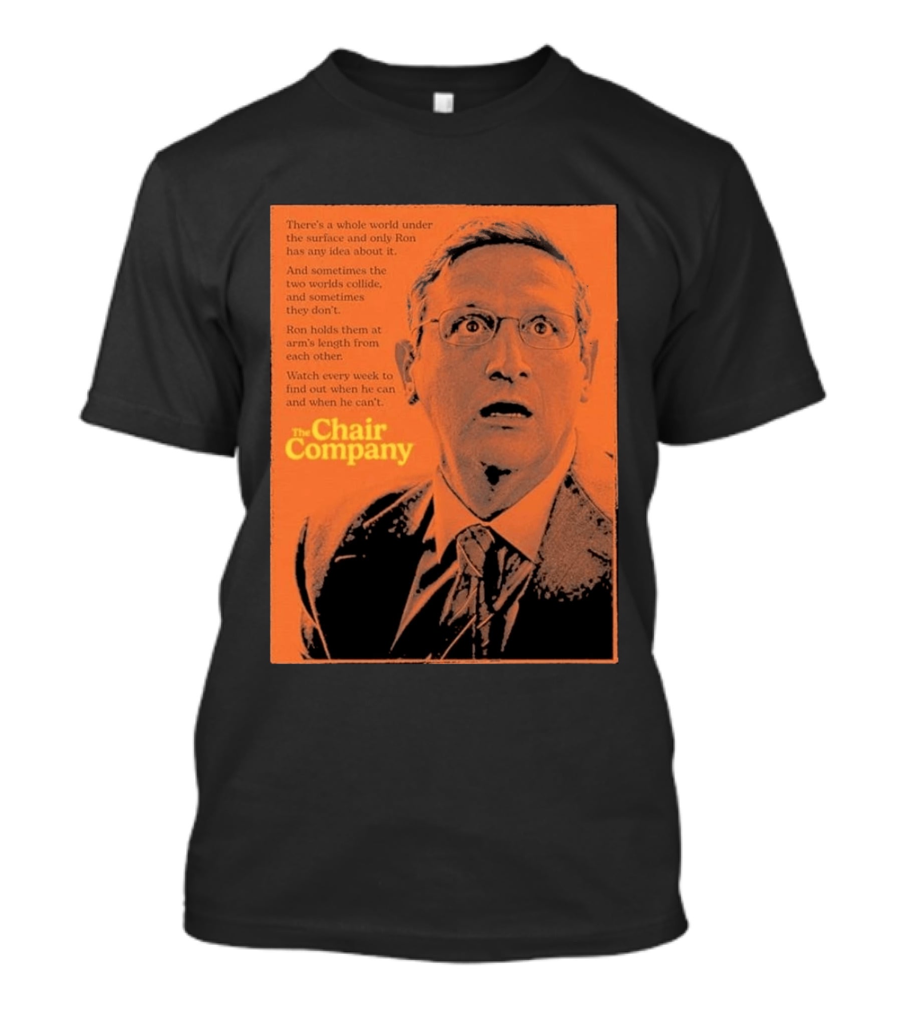 The Chair Company Ron Holds Worlds Under The Surface T-Shirt