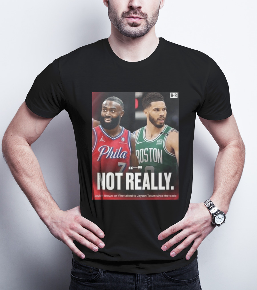 Jaylen Brown "Not Really" Philadelphia Boston Rivalry Trade Talk With Jayson Tatum T-Shirt