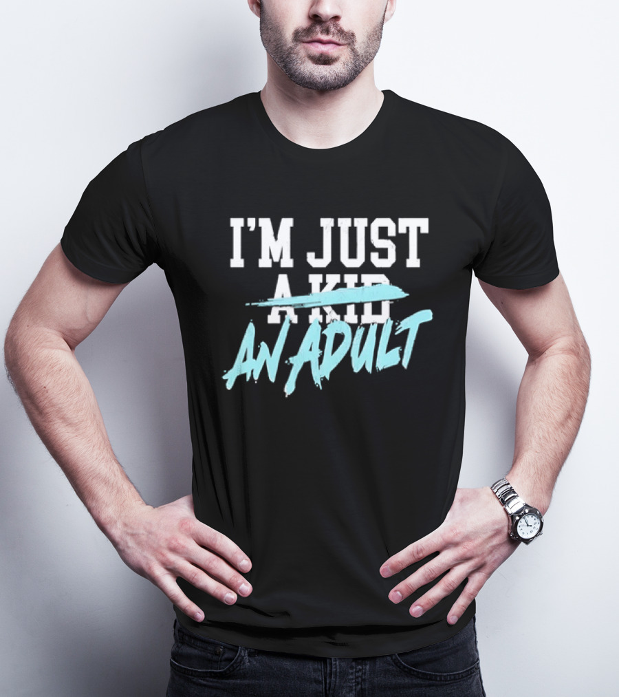 I'm Just A Kid An Adult Growing Up Adulting T-Shirt