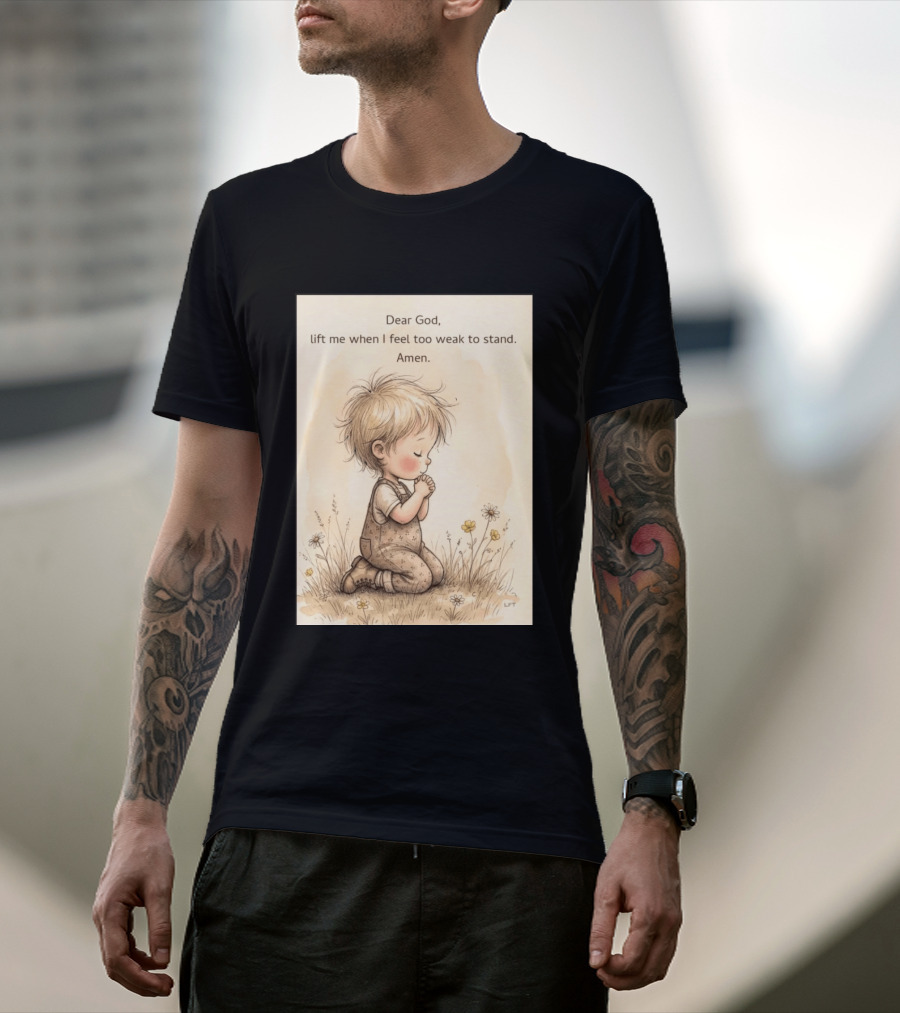 Dear God Lift Me When I Feel Too Weak To Stand Amen Kneeling Child Prayer Floral Field T-Shirt