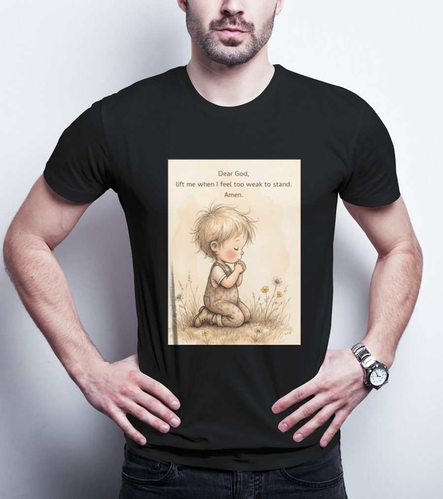 Dear God Lift Me When I Feel Too Weak To Stand Amen Kneeling Child Prayer Floral Field T-Shirt