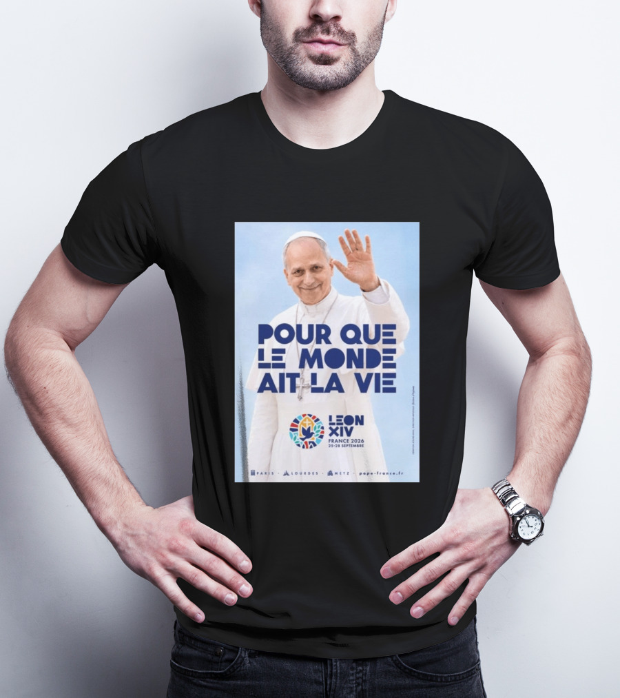 Pope Leo XIV France 2026 Pour Que Le Monde Ait La Vie Paris Lourdes Metz September 25 28 T-Shirt