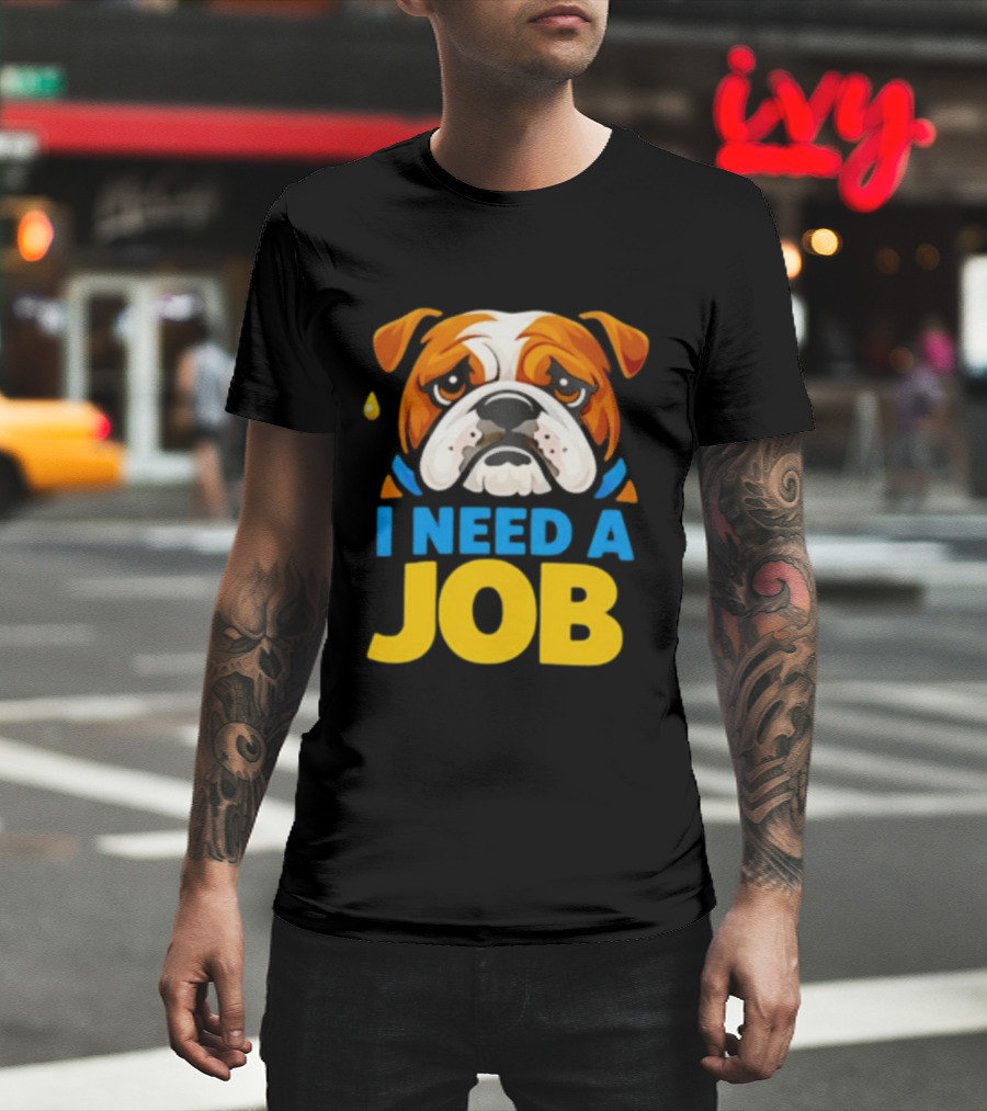 Sad Bulldog I Need A Job Cute Cartoon Bulldog Image T-Shirt