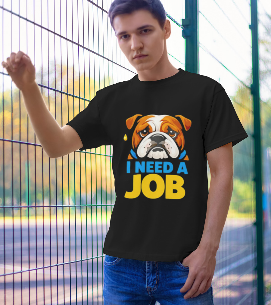Sad Bulldog I Need A Job Cute Cartoon Bulldog Image T-Shirt