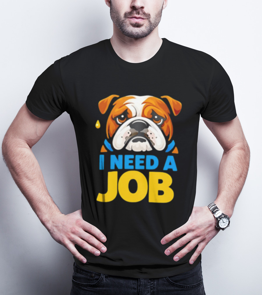 Sad Bulldog I Need A Job Cute Cartoon Bulldog Image T-Shirt