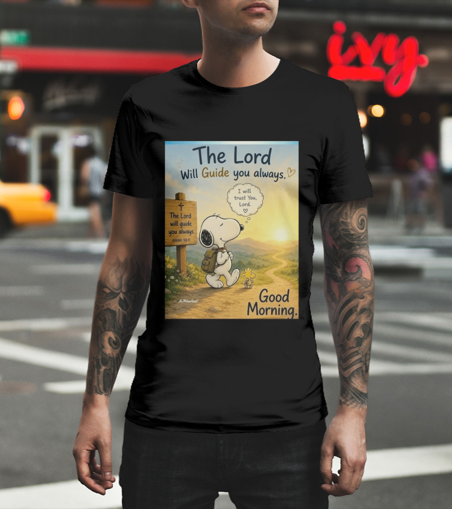 Snoopy The Lord Will Guide You Always Isaiah 58:11 Good Morning I Will Trust You Lord T-Shirt