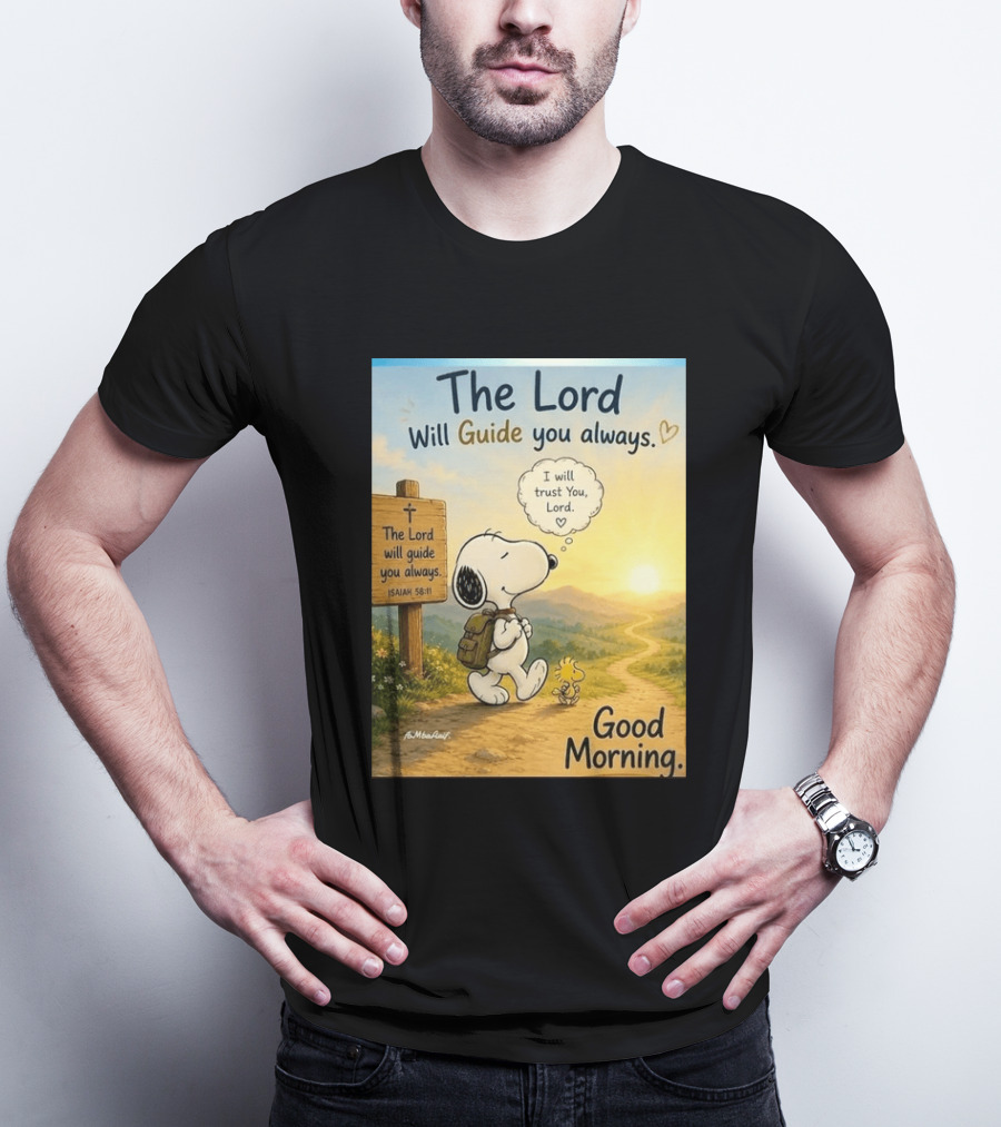 Snoopy The Lord Will Guide You Always Isaiah 58:11 Good Morning I Will Trust You Lord T-Shirt