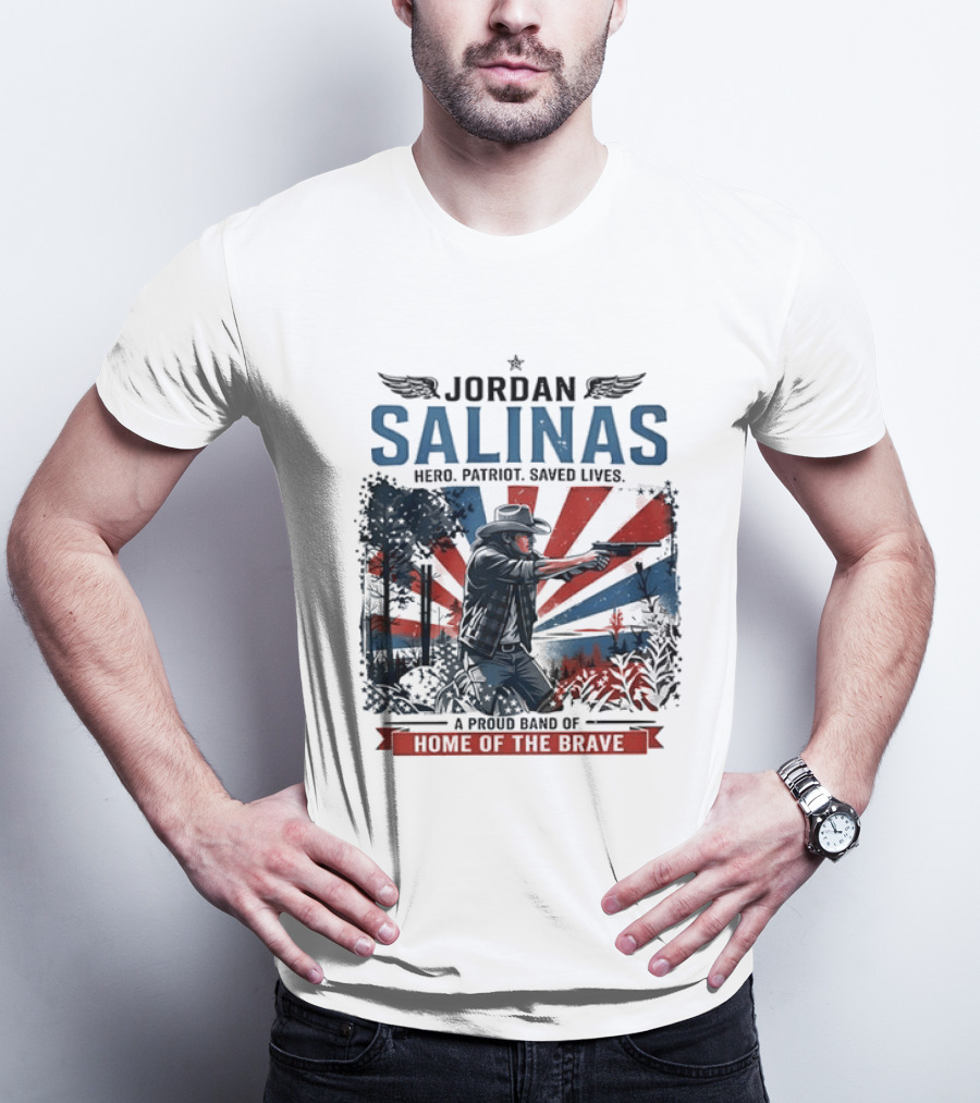 Jordan Salinas Hero Patriot Saved Lives A Proud Band Of Home Of The Brave T-Shirt