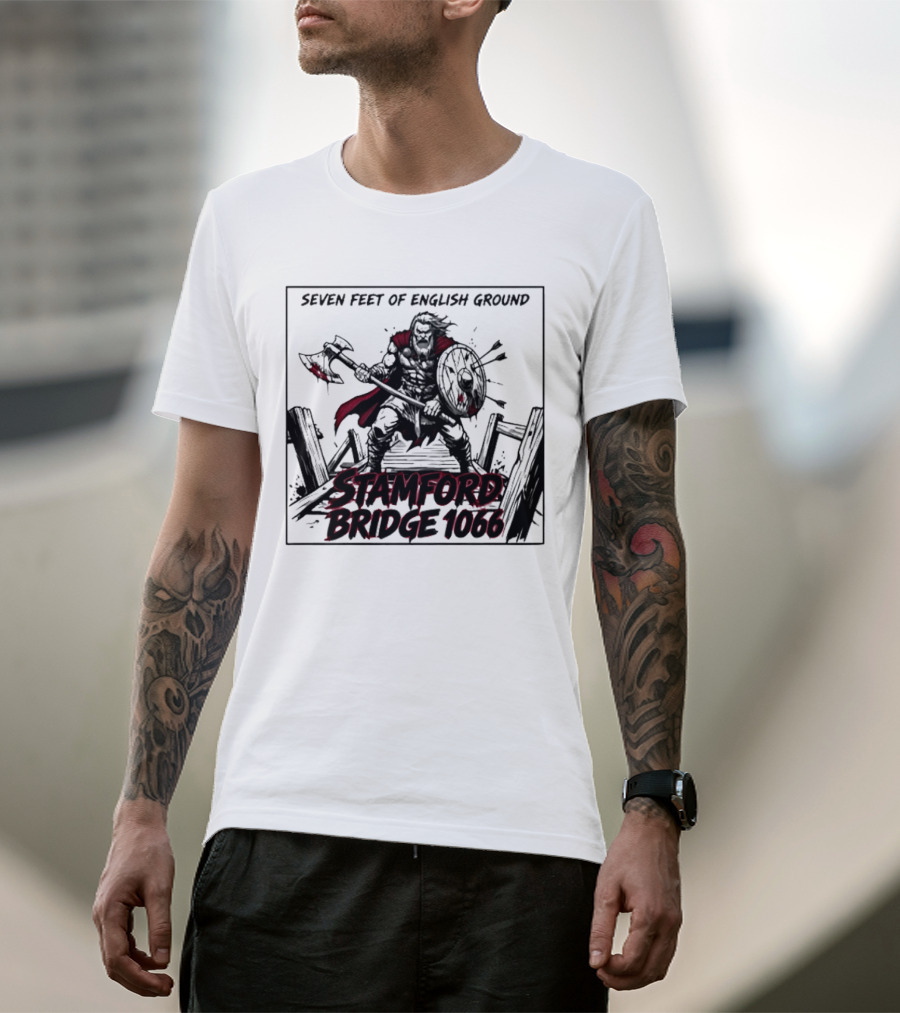 Seven Feet Of English Ground Stamford Bridge 1066 Viking Warrior T-Shirt