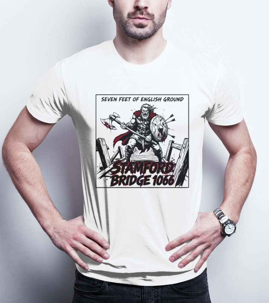 Seven Feet Of English Ground Stamford Bridge 1066 Viking Warrior T-Shirt