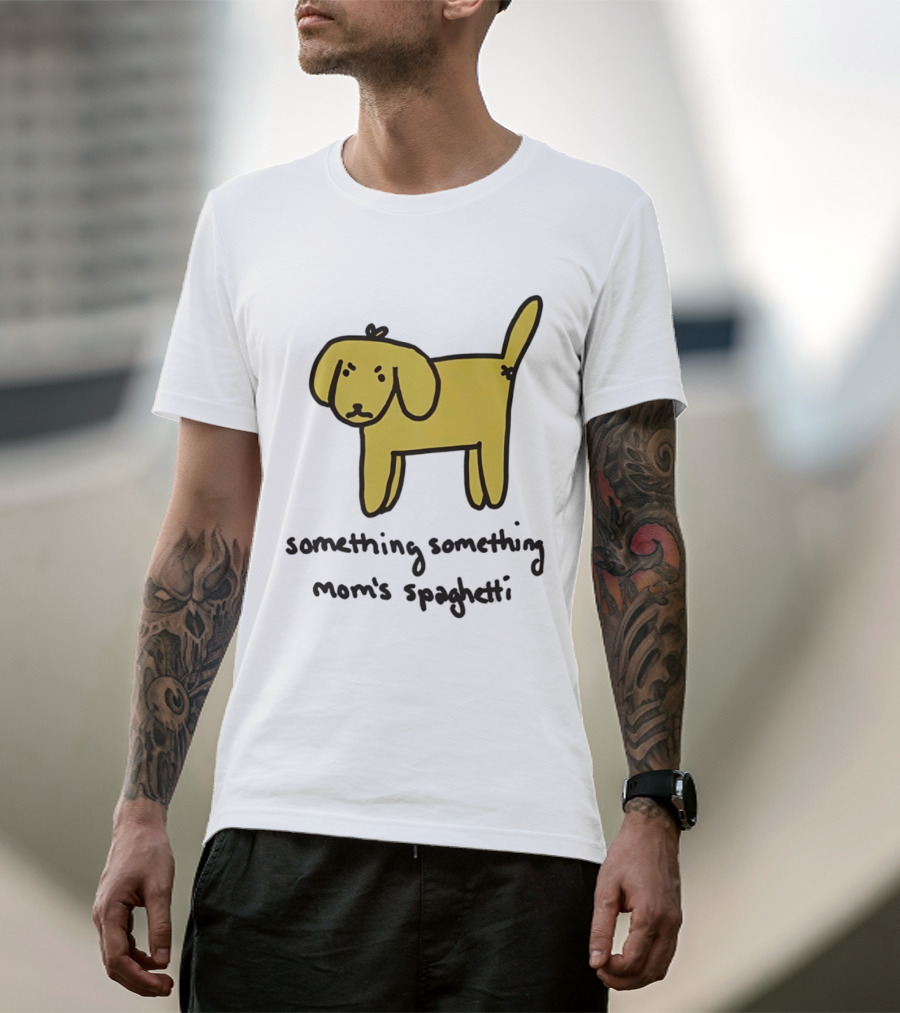 Dog Cartoon Something Something Mom's Spaghetti T-Shirt
