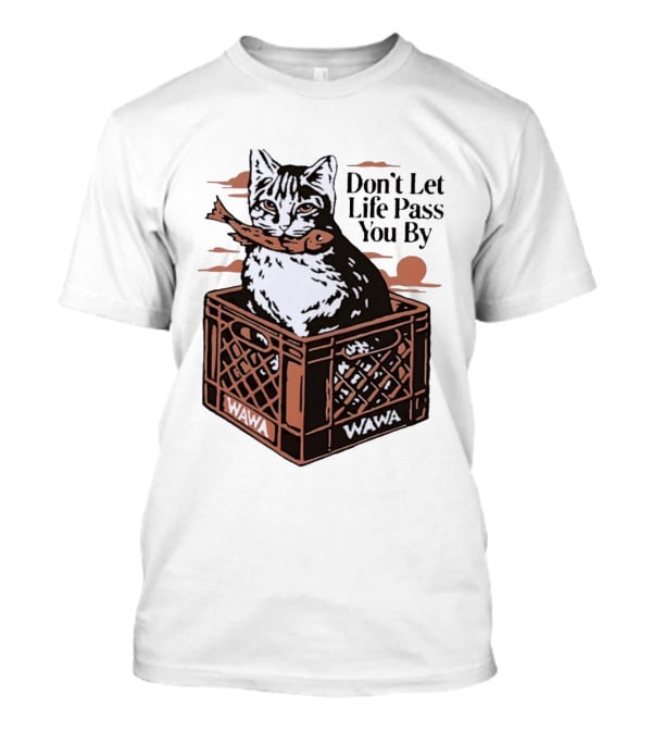 Don't Let Life Pass You By Cat Wawa Crate T-Shirt