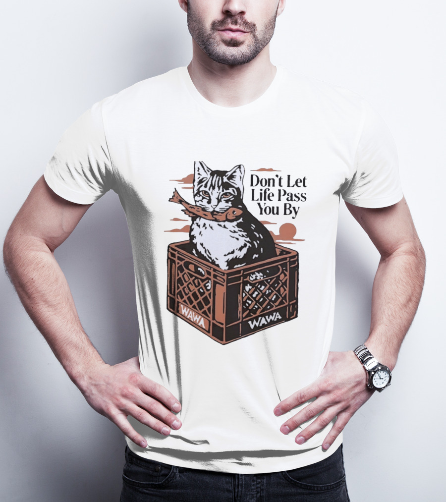 Don't Let Life Pass You By Cat Wawa Crate T-Shirt