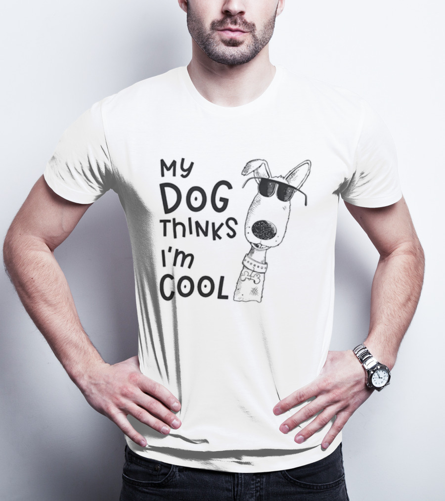 My Dog Thinks I'm T-Shirt