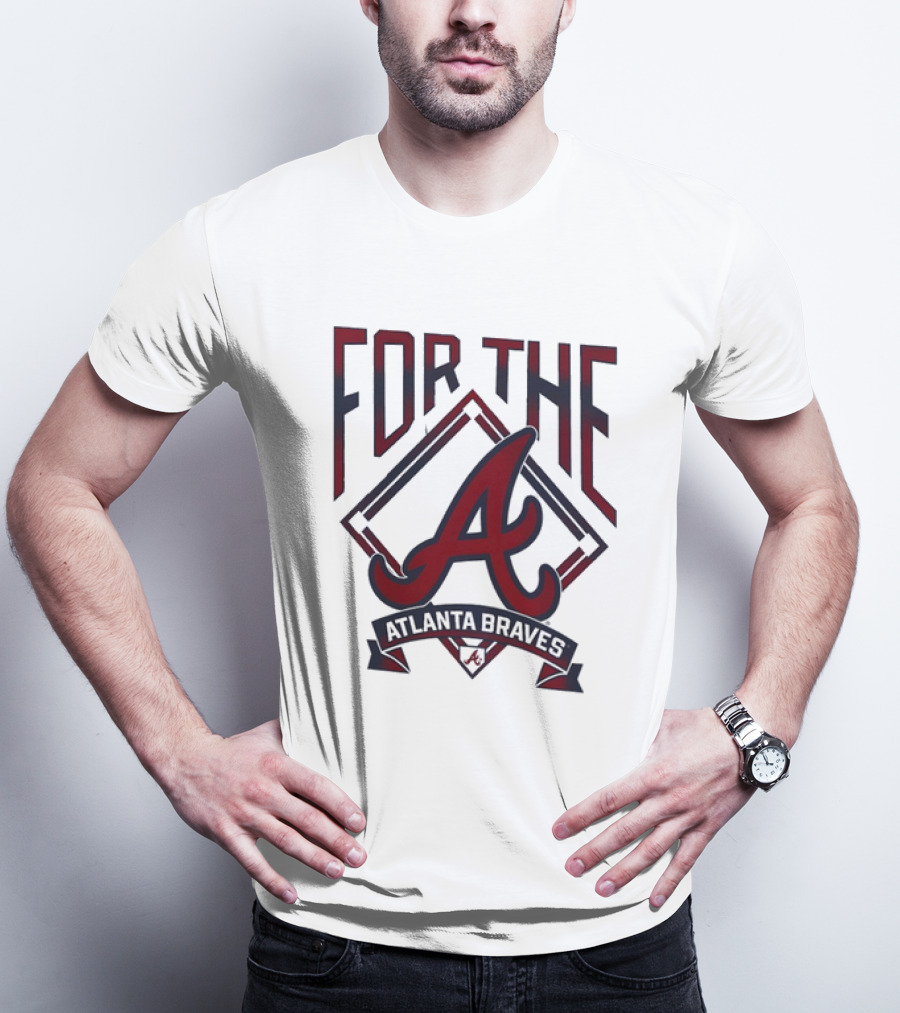 For The A Atlanta Braves MLB Baseball Fan Gear T-Shirt