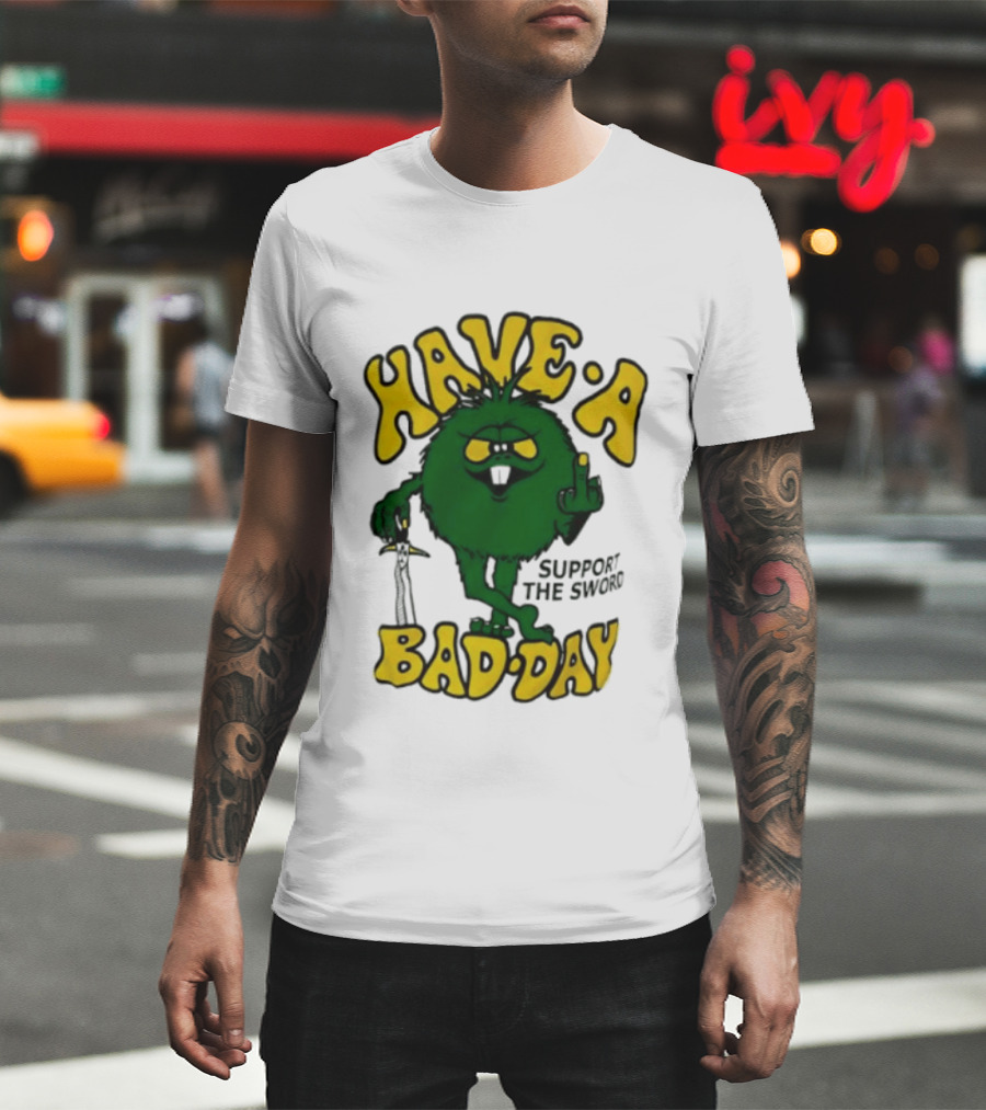 Have A Bad Day Support The Sword Furry Creature Middle Finger T-Shirt