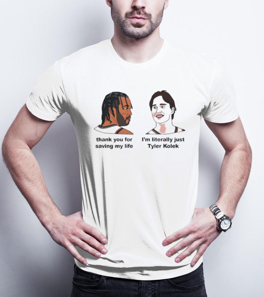 Thank You For Saving My Life I'm Literally Just Tyler Kolek T-Shirt
