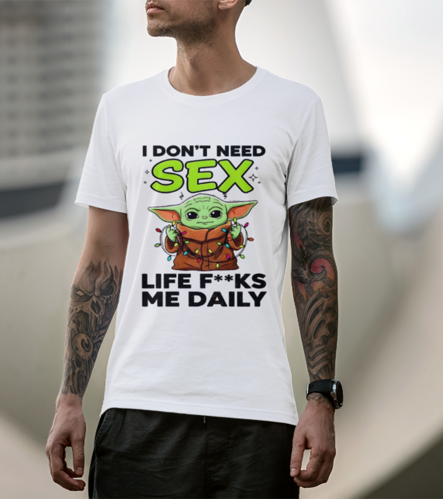 I Dont Need Sex Life F***s Me Daily Baby Yoda Christmas Lights T-Shirt