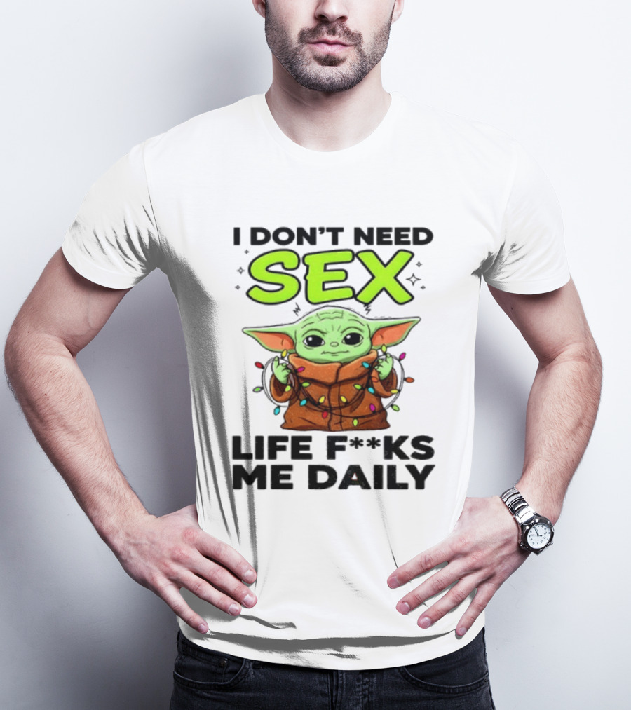 I Dont Need Sex Life F***s Me Daily Baby Yoda Christmas Lights T-Shirt