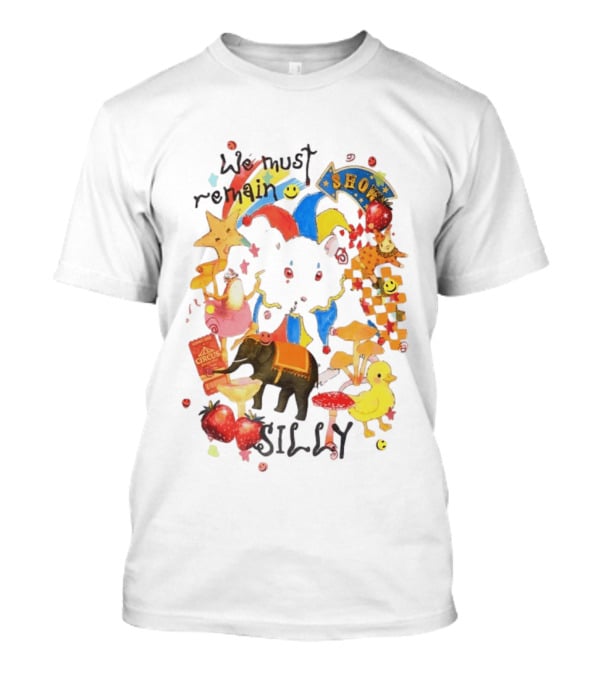 We Must Remain Silly Circus Show Whimsical Fun T-Shirt