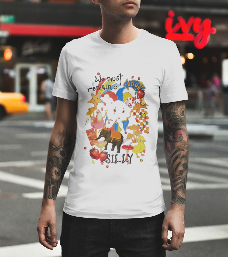 We Must Remain Silly Circus Show Whimsical Fun T-Shirt