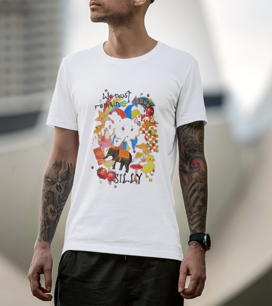 We Must Remain Silly Circus Show Whimsical Fun T-Shirt