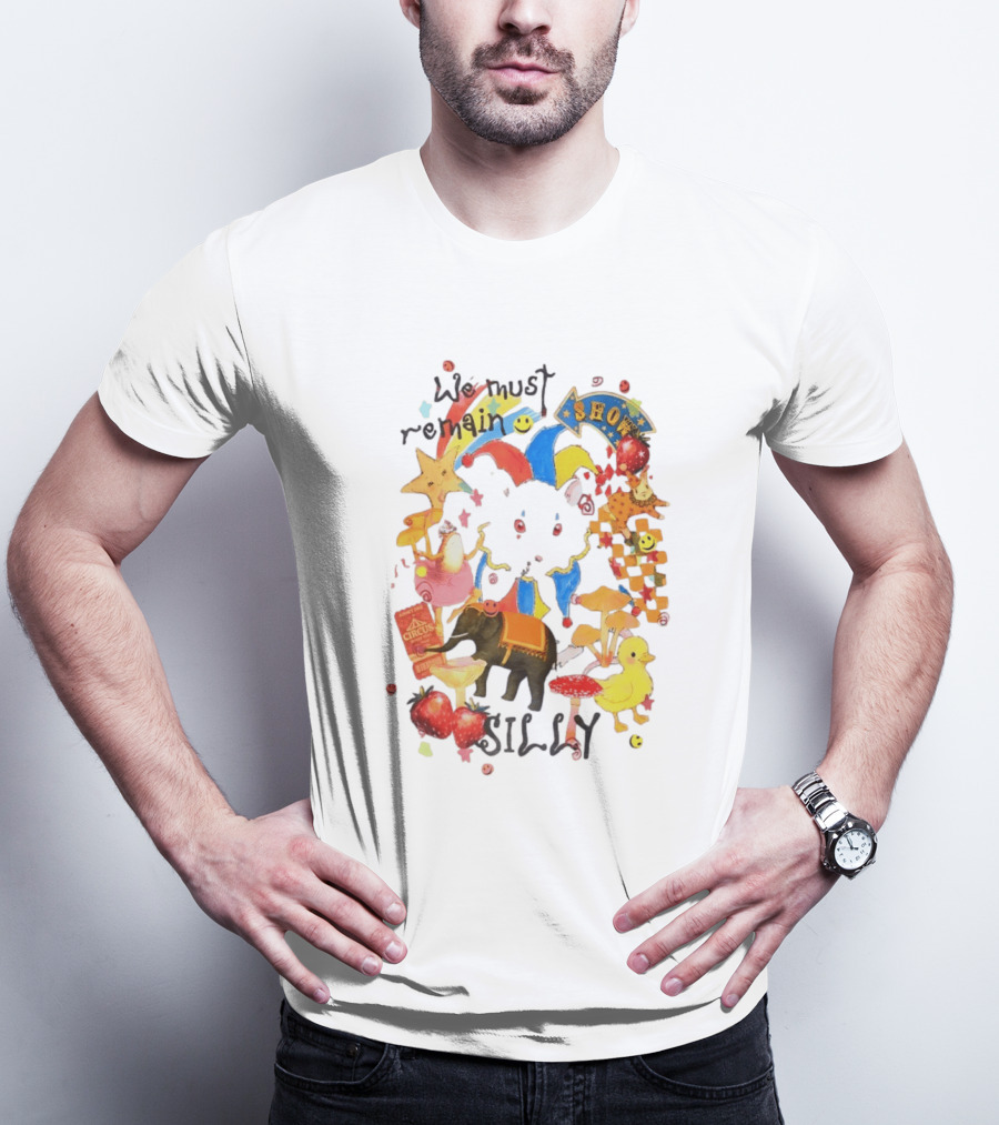 We Must Remain Silly Circus Show Whimsical Fun T-Shirt