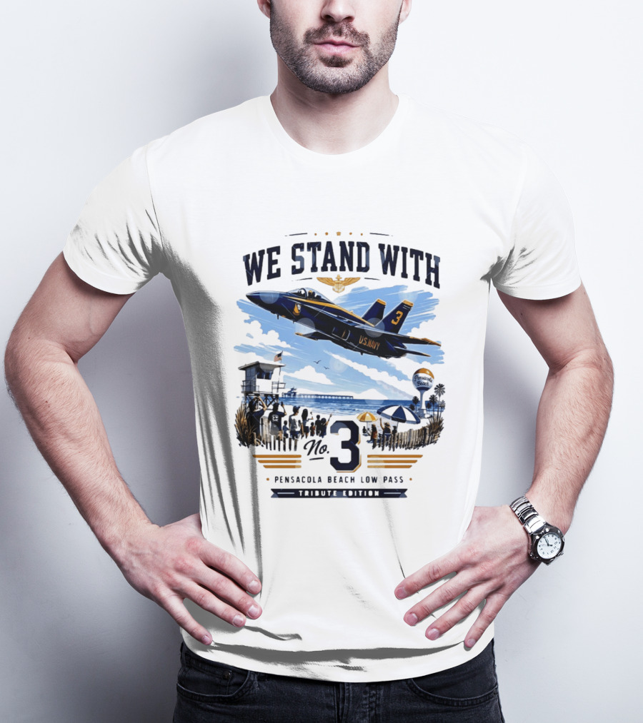 We Stand With US Navy No 3 Pensacola Beach Low Pass Tribute Edition T-Shirt