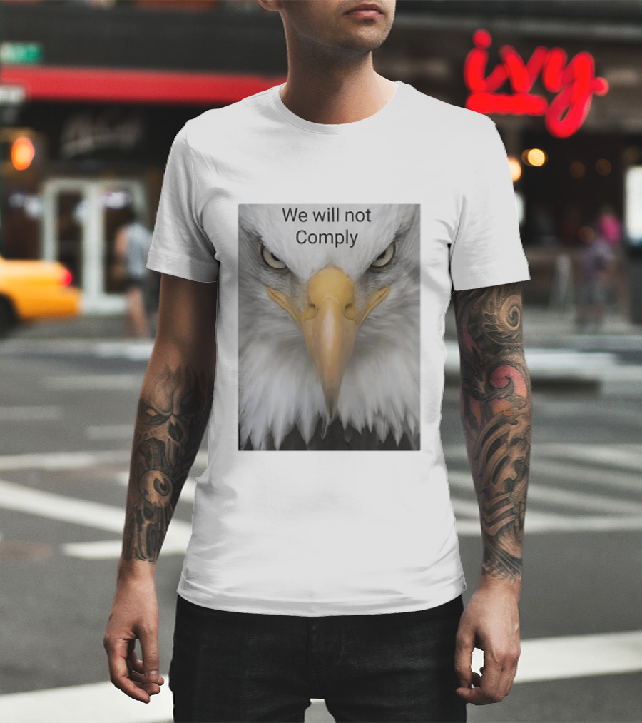 We Will Not Comply American Eagle Patriotic T-Shirt