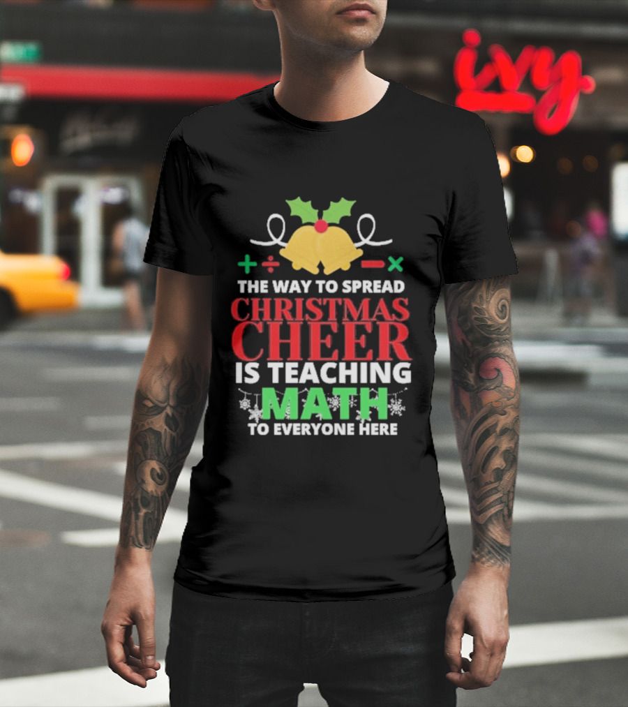 The Way To Spread Christmas Cheer Is Teaching Math Bells Holly T-Shirt