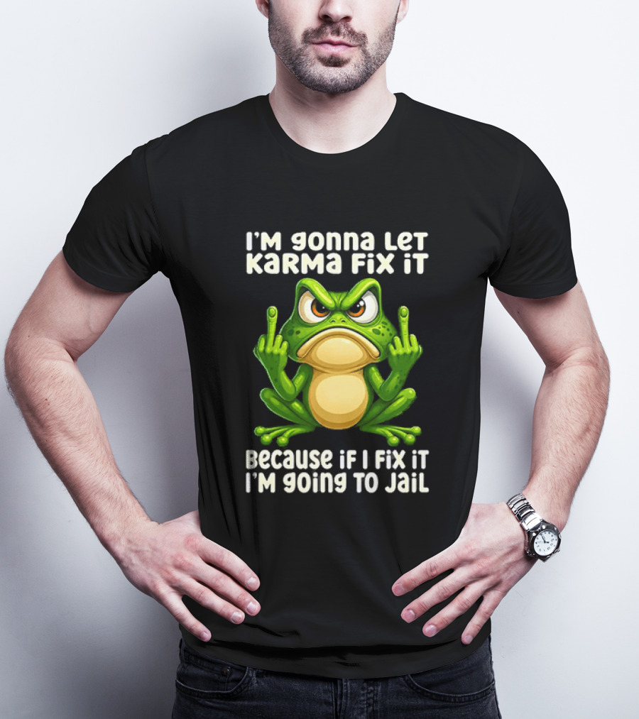 I'm Gonna Let Karma Fix It Frog I'm Going To Jail T-Shirt