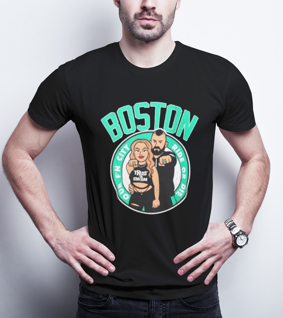 Boston Our Fn City Trust The System Ride Or Die T-Shirt