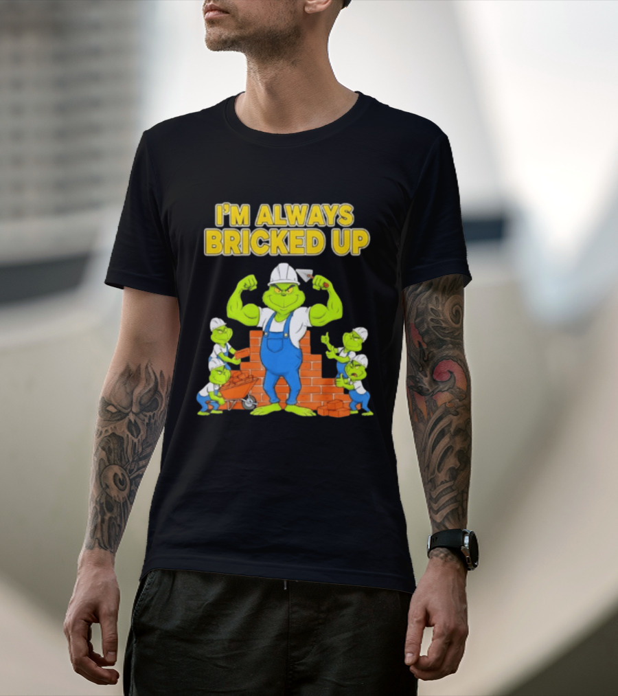 I'm Always Bricked Up Grinch Strong Construction Worker T-Shirt
