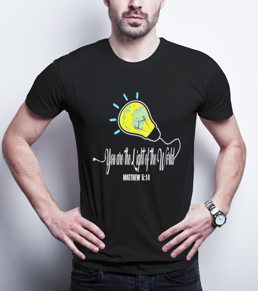 You Are The Light Of The World Matthew 5:14 Lightbulb Globe T-Shirt