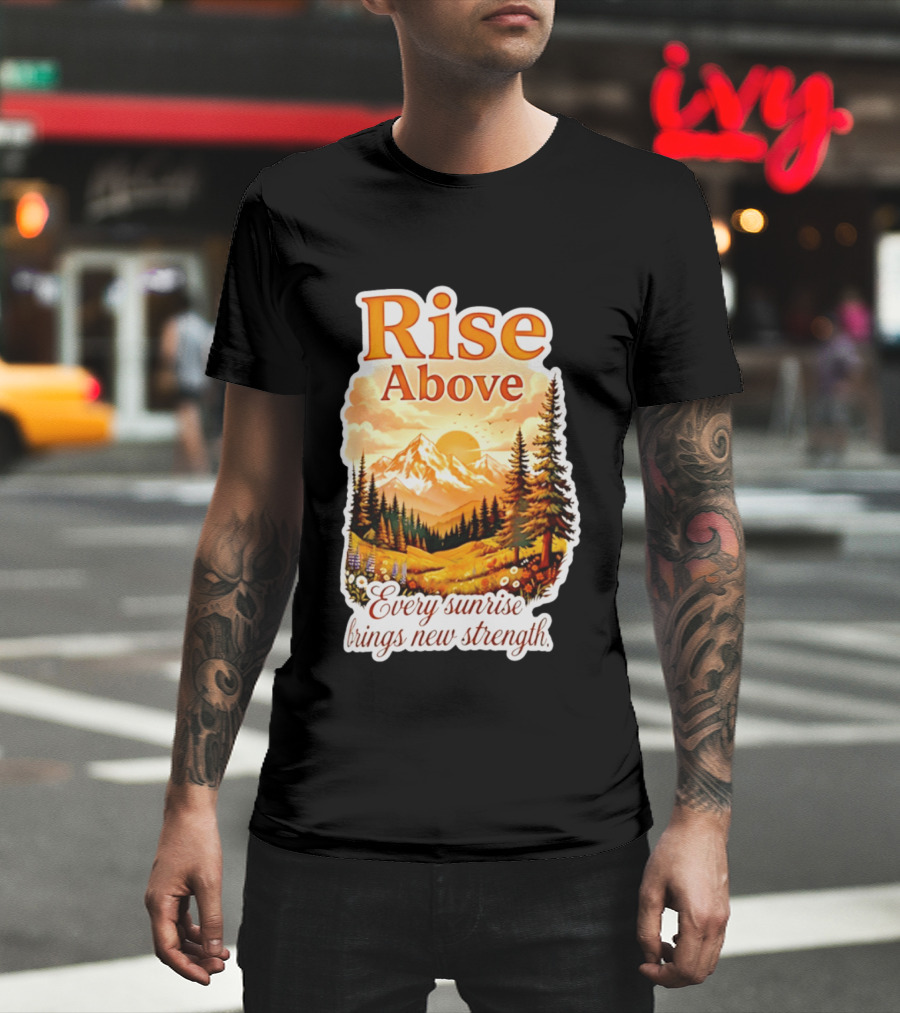 Rise Above Every Sunrise Brings New Strength Scenic Mountain Landscape T-Shirt
