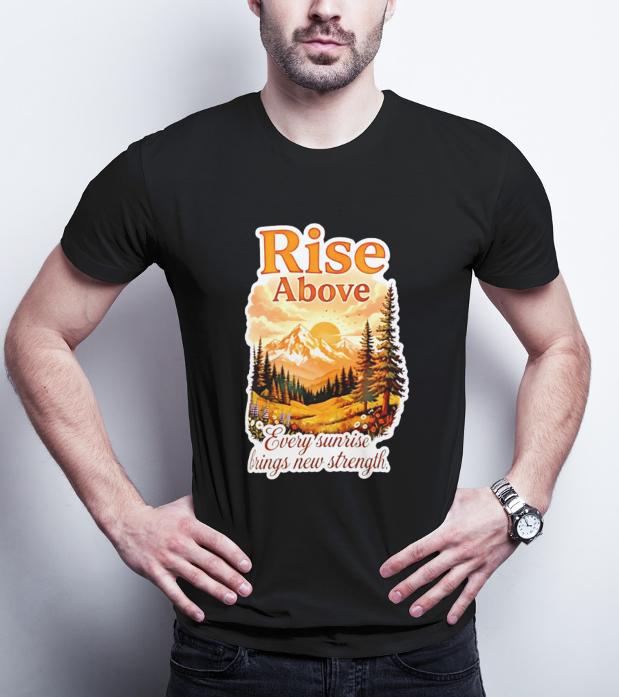Rise Above Every Sunrise Brings New Strength Scenic Mountain Landscape T-Shirt