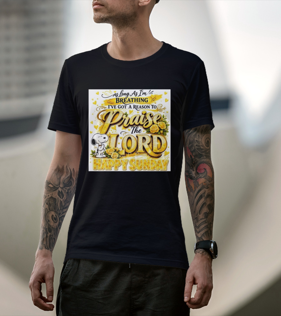As Long As I'm Breathing I've Got A Reason To Praise The Lord Happy Sunday Snoopy T-Shirt