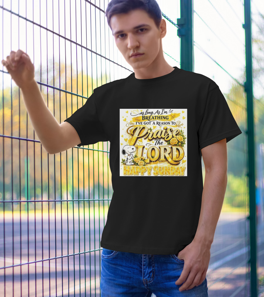 As Long As I'm Breathing I've Got A Reason To Praise The Lord Happy Sunday Snoopy T-Shirt