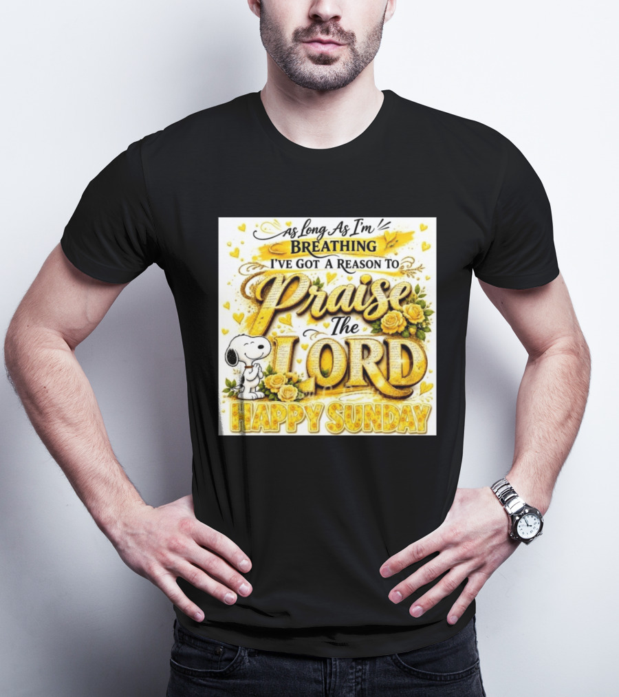 As Long As I'm Breathing I've Got A Reason To Praise The Lord Happy Sunday Snoopy T-Shirt