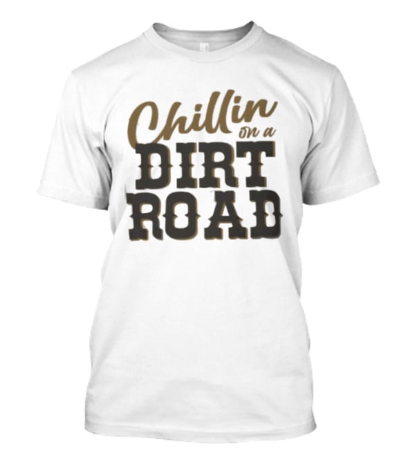 Chillin On A Dirt Road T-Shirt