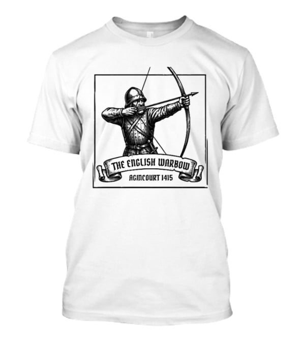 The English Warbow Archer Agincourt 1415 Medieval History T-Shirt