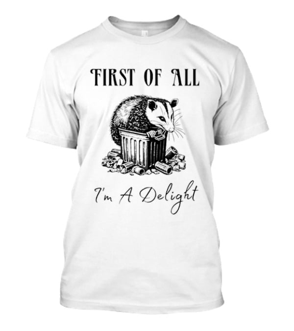 First Of All I'm A Delight Possum T-Shirt