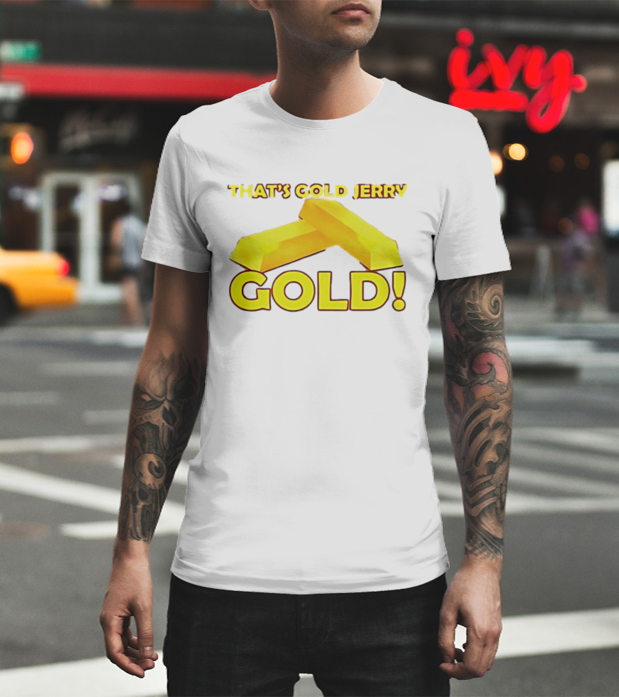 That's Gold Jerry Gold Bars T-Shirt