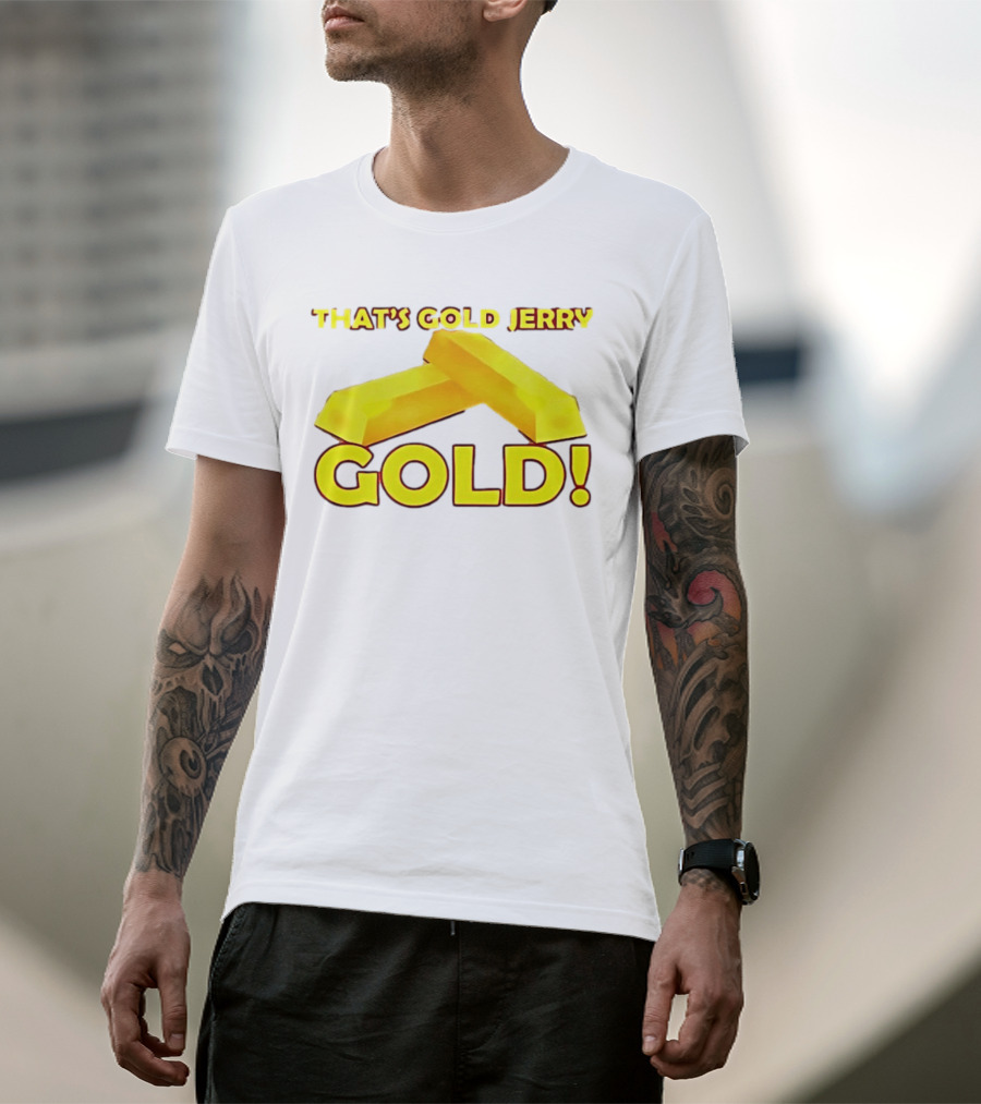 That's Gold Jerry Gold Bars T-Shirt